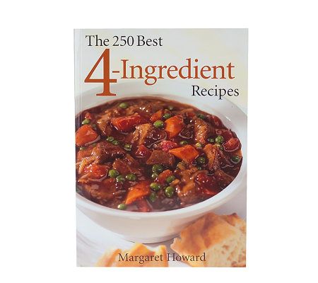 "The 250 Best 4-Ingredient Recipes" Cookbook by Margaret Howard - QVC.com
